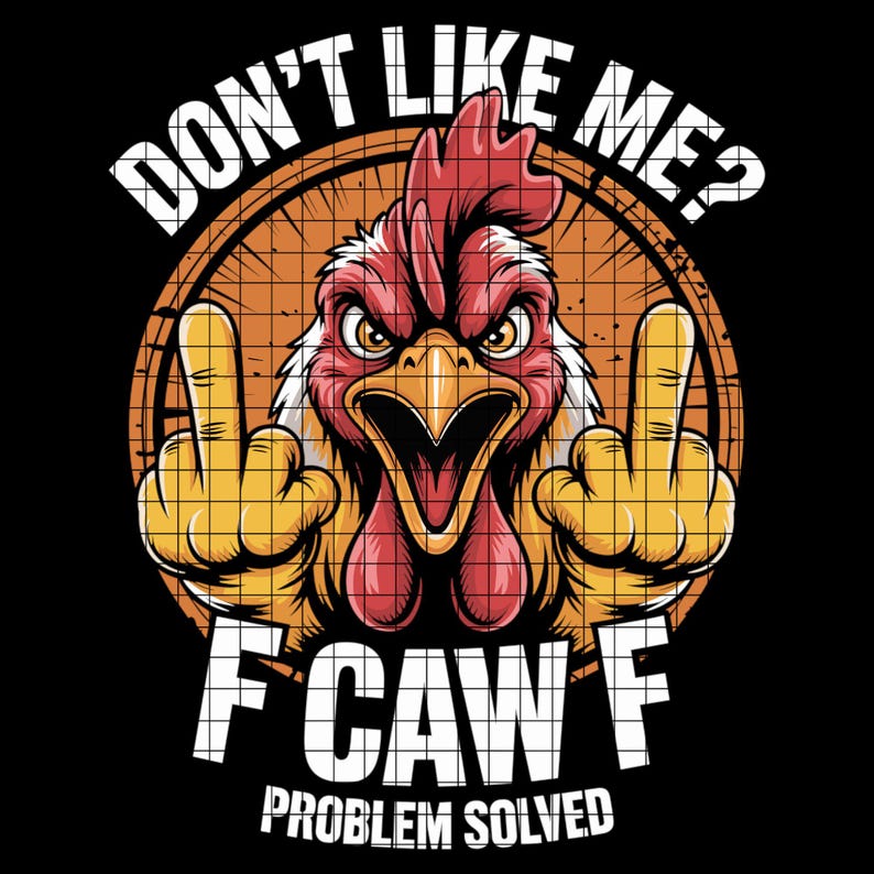 Funny Chicken Problem Solved Meme PNG : Sarcastic F Caw F Design ...