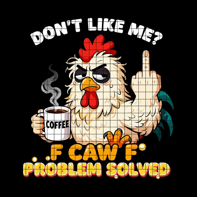 Funny Chicken Problem Solved Meme PNG : Sarcastic F Caw F Design ...