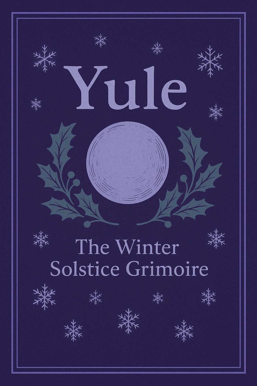 Yule the Winter Solstice Grimoire Complete Rituals Prayers Spells and ...