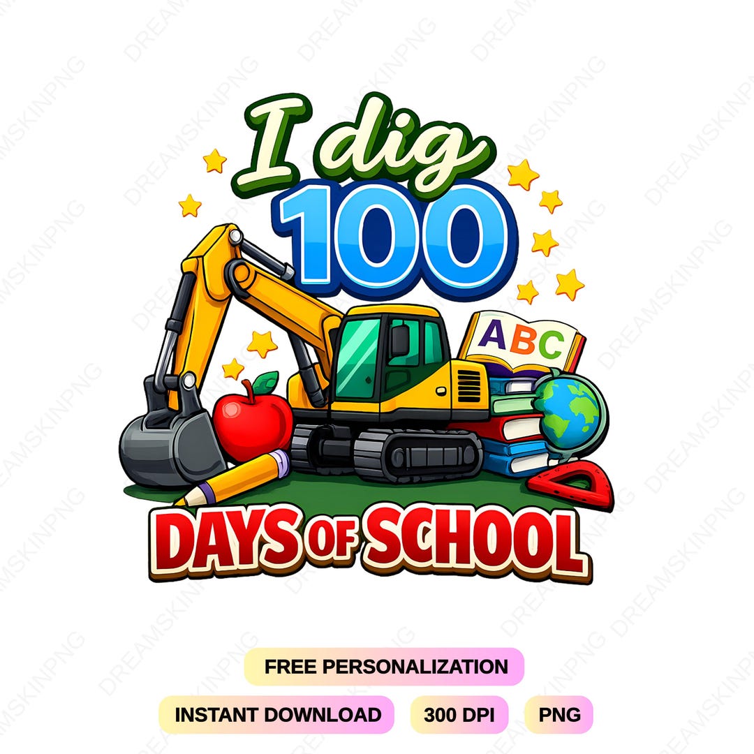I Dig 100 Days of School PNG, Construction Excavator Sublimation, 100th ...