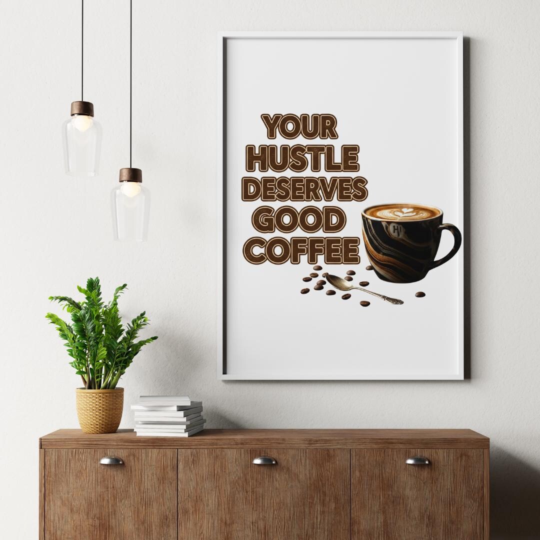 Your Hustle Deserves Good Coffee Wall Art Minimalist Motivational Quote ...