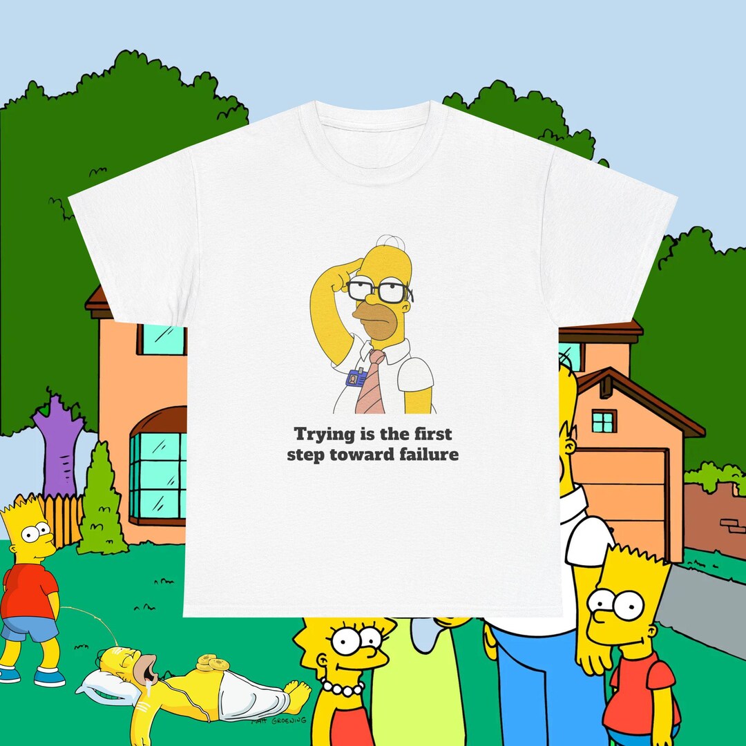 The Simpsons Shirt, Homer Simpson, Funny Quote, 'trying is the First ...