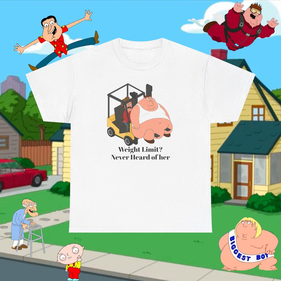 Funny Peter Griffin Shirt | Weight Limit Joke | Family Guy Parody T ...