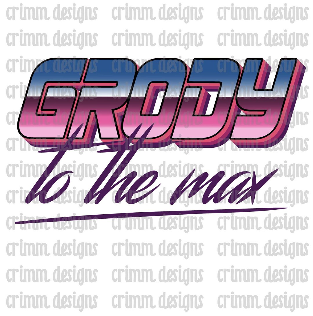 Grody to the Max Retro Phrase Sublimation Design Download - Etsy
