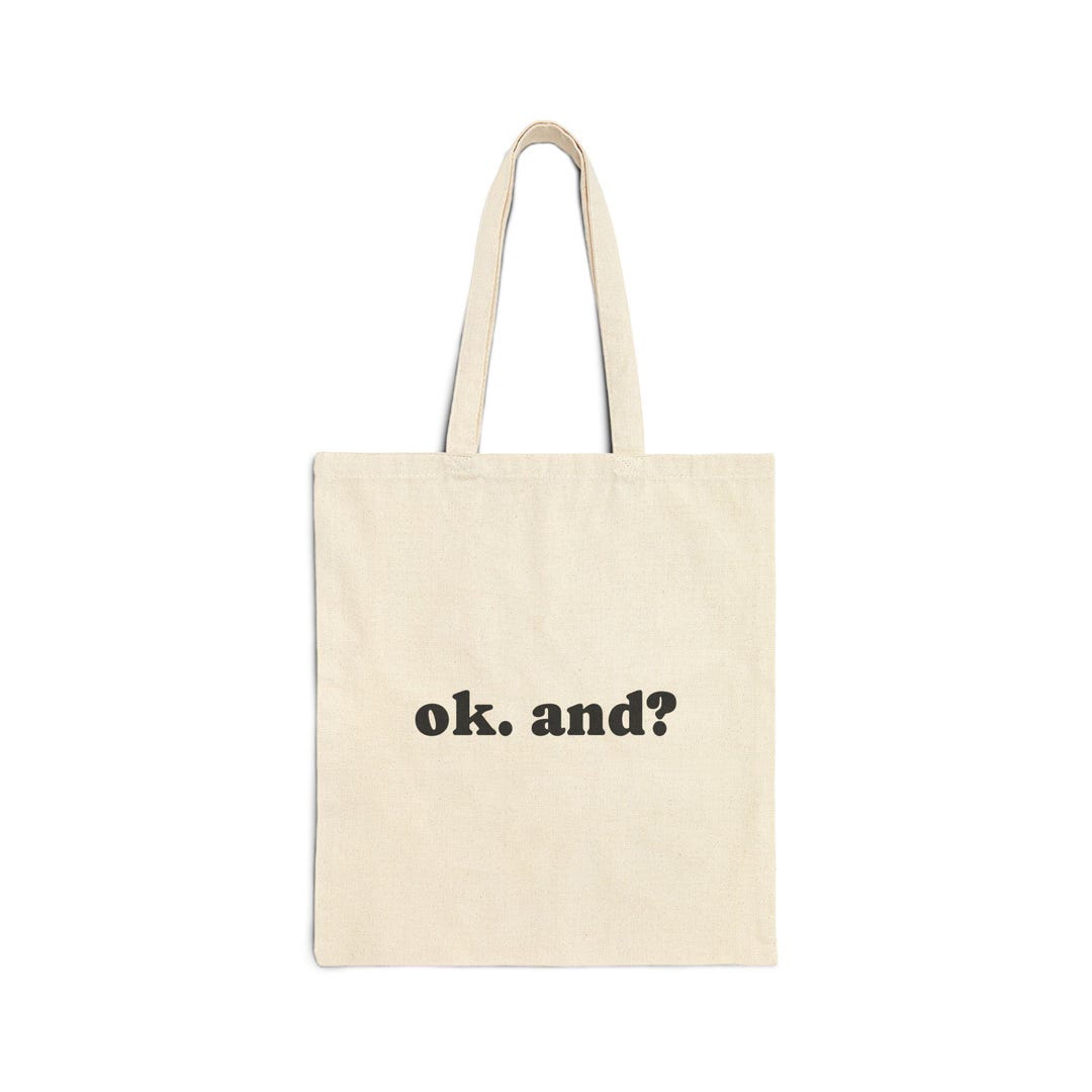 Okay. And? Cotton Canvas Tote Bag - Eco-friendly Reusable Shopping Bag ...