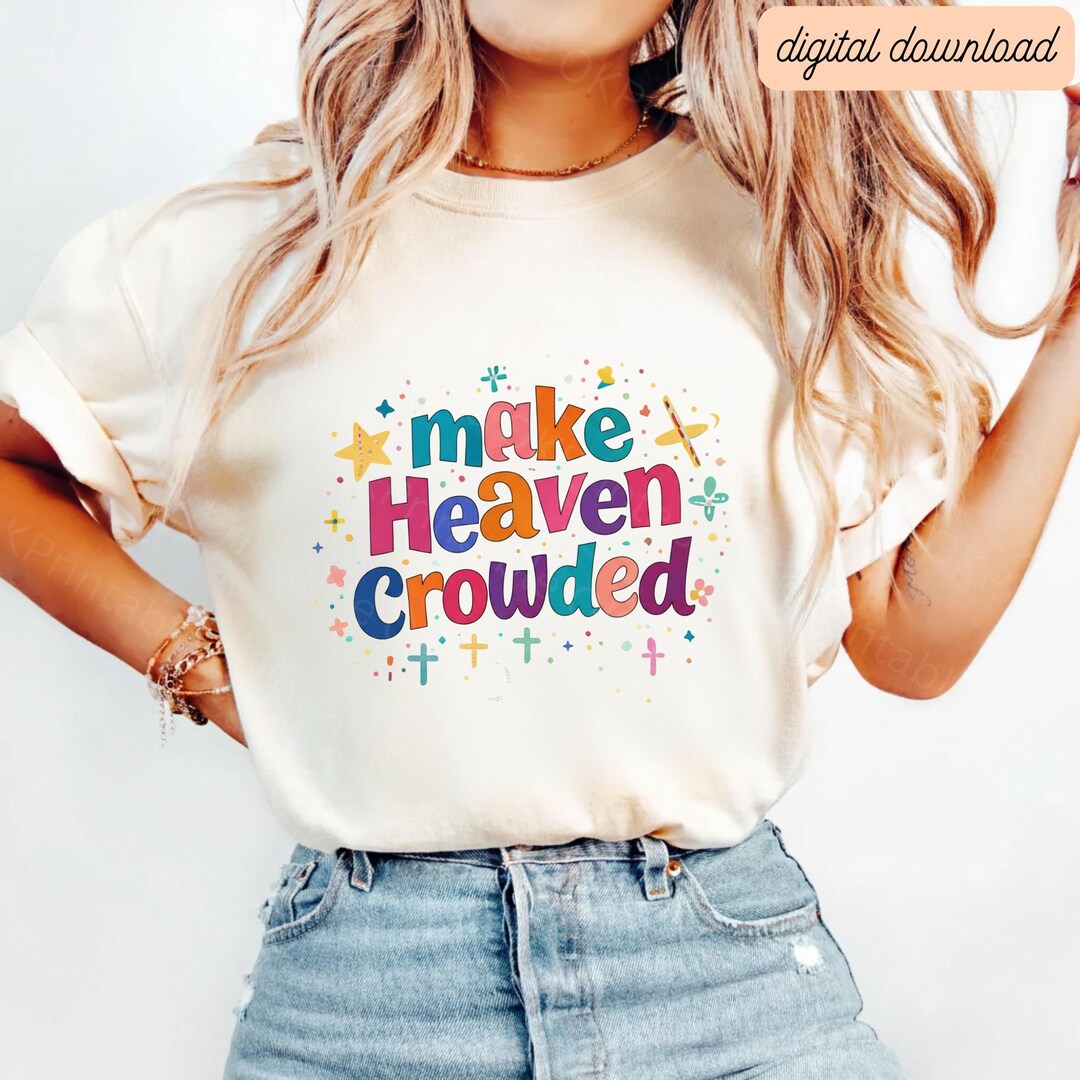 Make Heaven Crowded PNG | Colorful Christian Shirt Design | Faith Quote ...