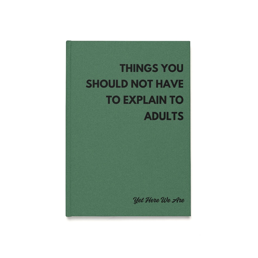 Things You Should Not Have to Explain to Adults Funny Hardcover Journal ...