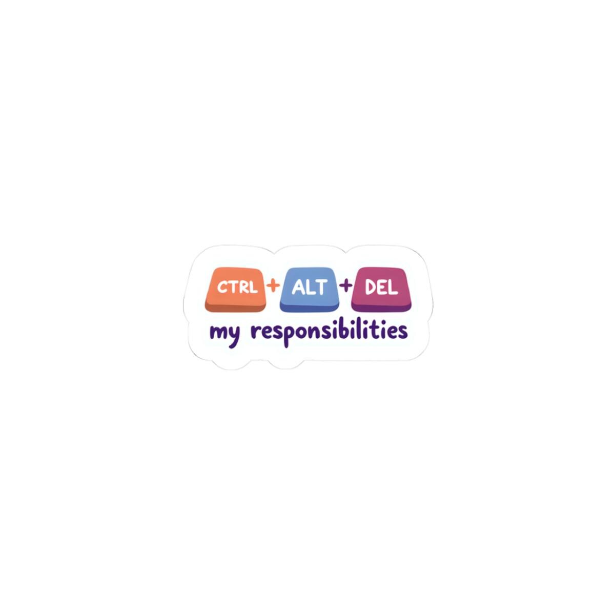CTRL + ALT + DEL My Responsibilities - Fun Tech Sticker for Laptops ...