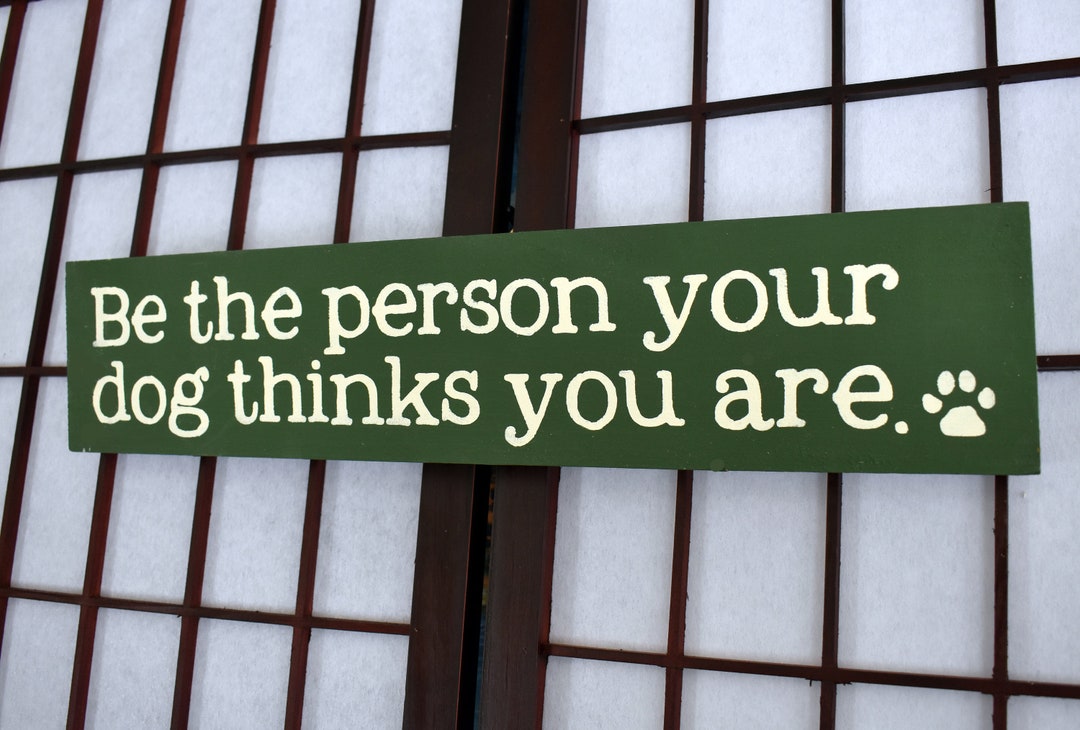 Be the Person Your Dog Thinks You Are Sign | Gift for Dog Lover or Pet ...