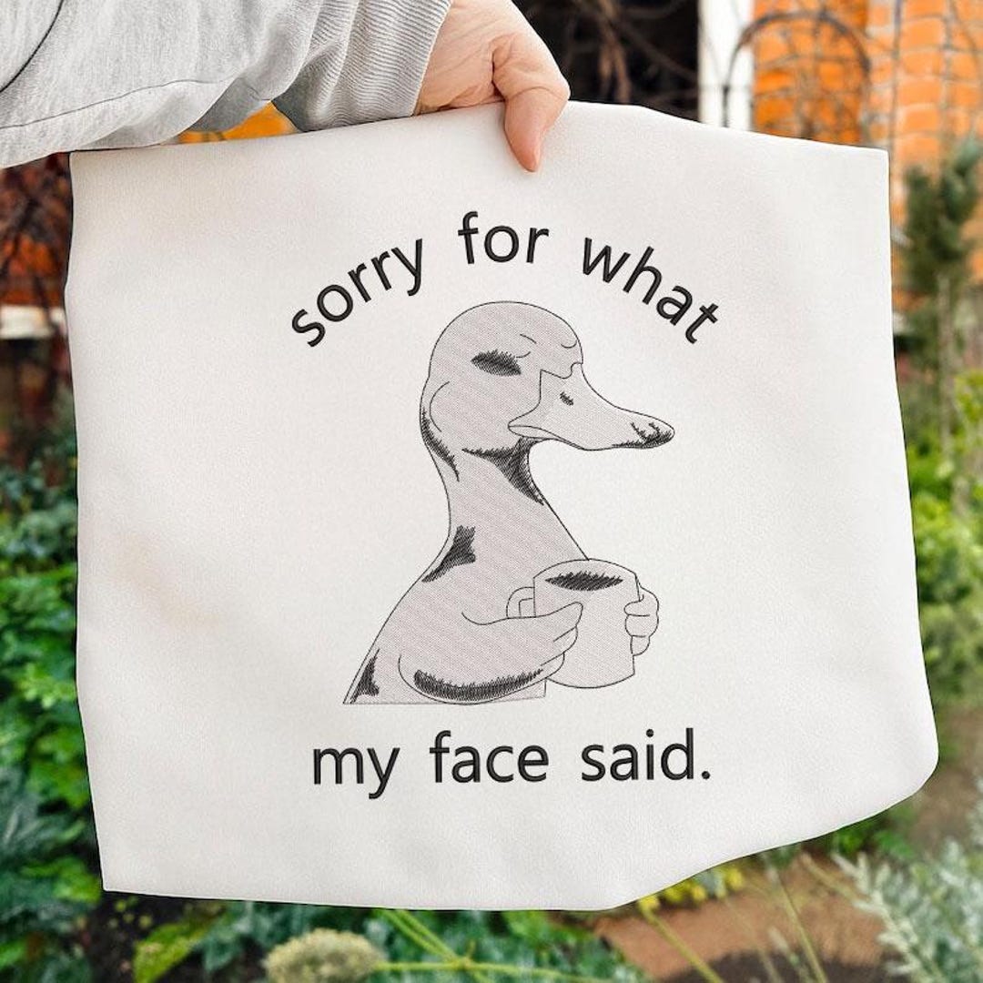 Sorry for What My Face Said Duck Embroidery File (instant Download) - Etsy