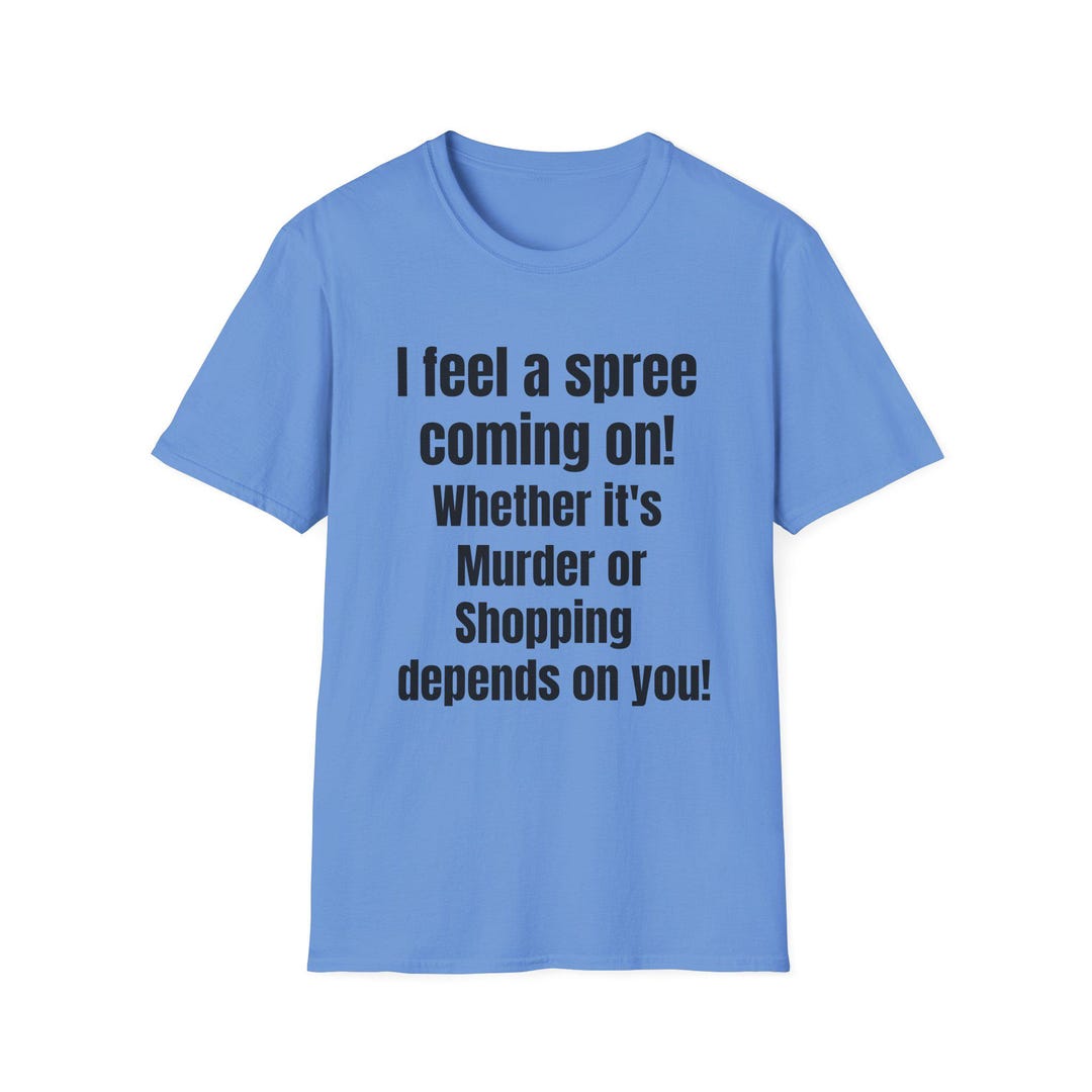 I Feel a Spree Coming on T-shirt - Etsy