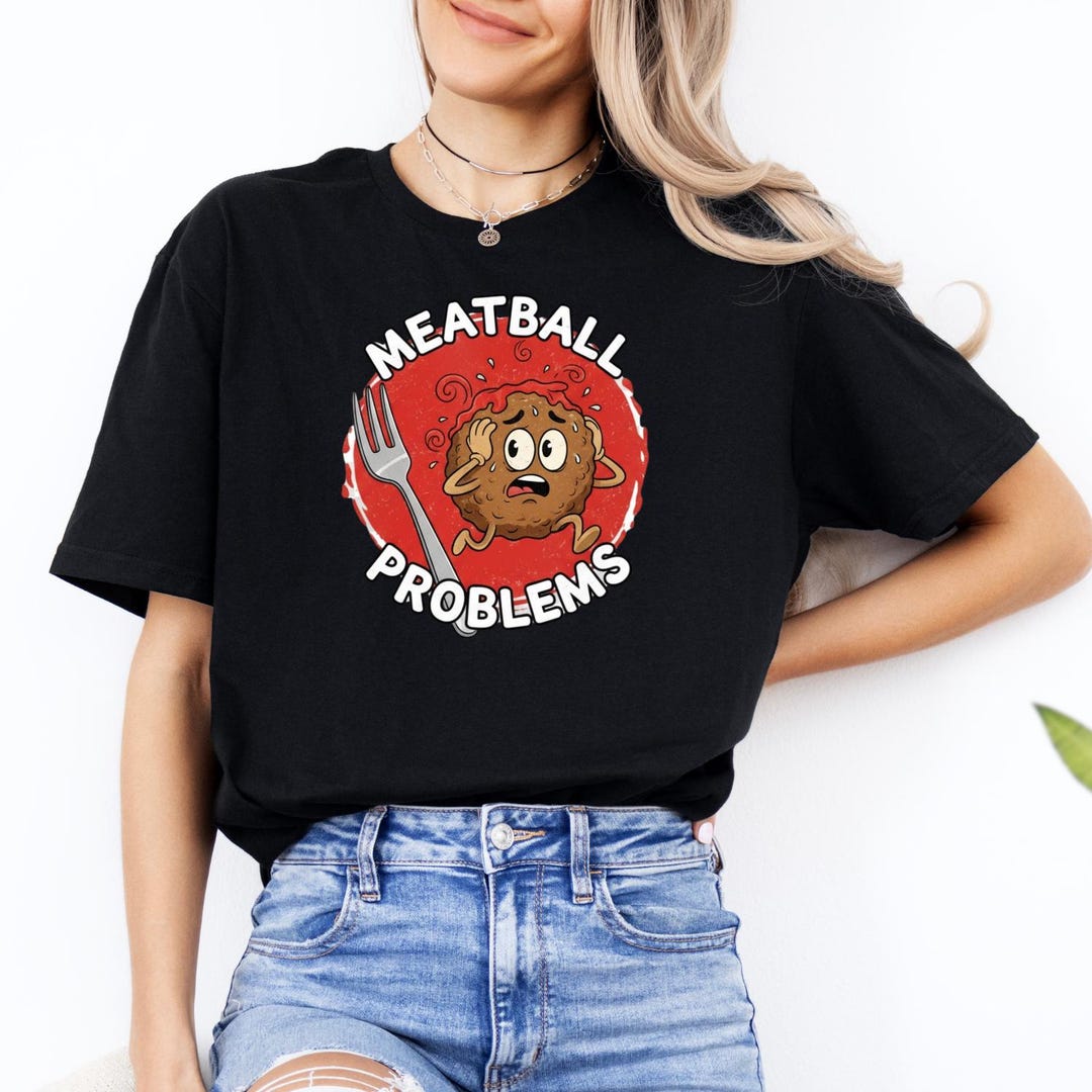 Funny Meatball Problems Italian Food Humor Spaghetti Lover Design T ...