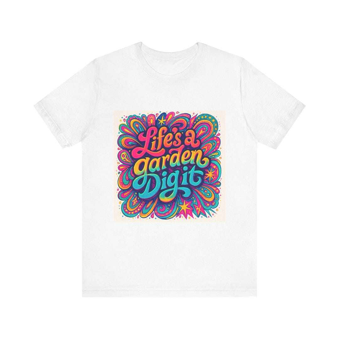 Lifes a Garden, Dig It, Unisex Jersey Short Sleeve Tee - Etsy