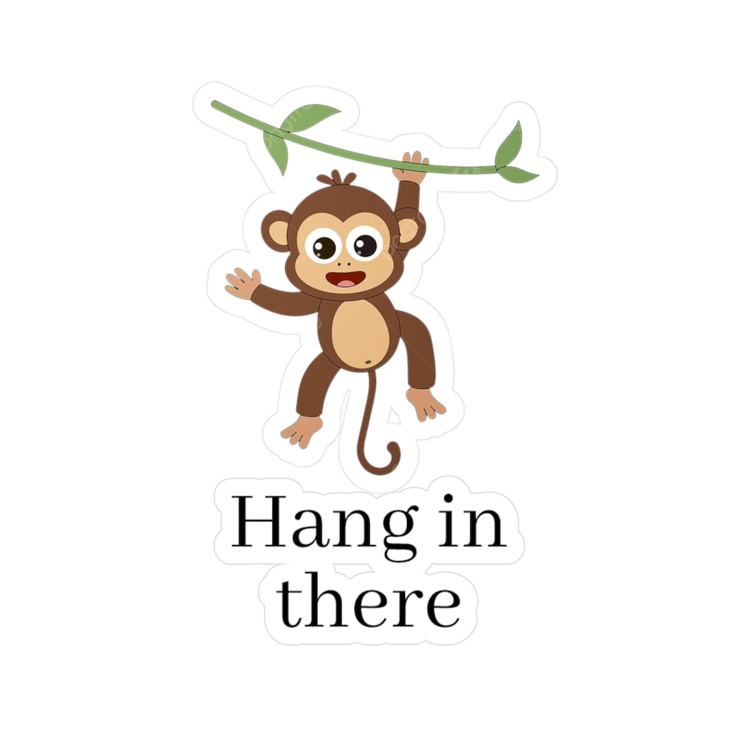Cute Monkey Hang in There Kiss-cut Vinyl Decal, Motivational Stickers ...