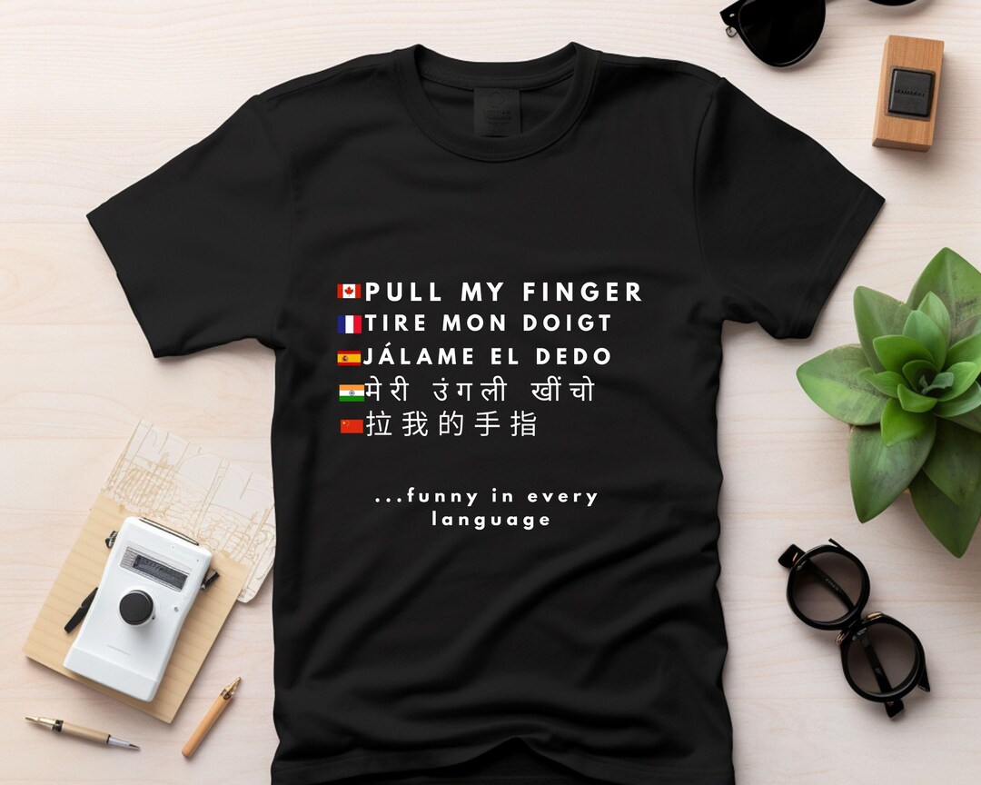 Funny Pull My Finger Shirt | Multi Language Dad Joke Tee | Sarcastic ...