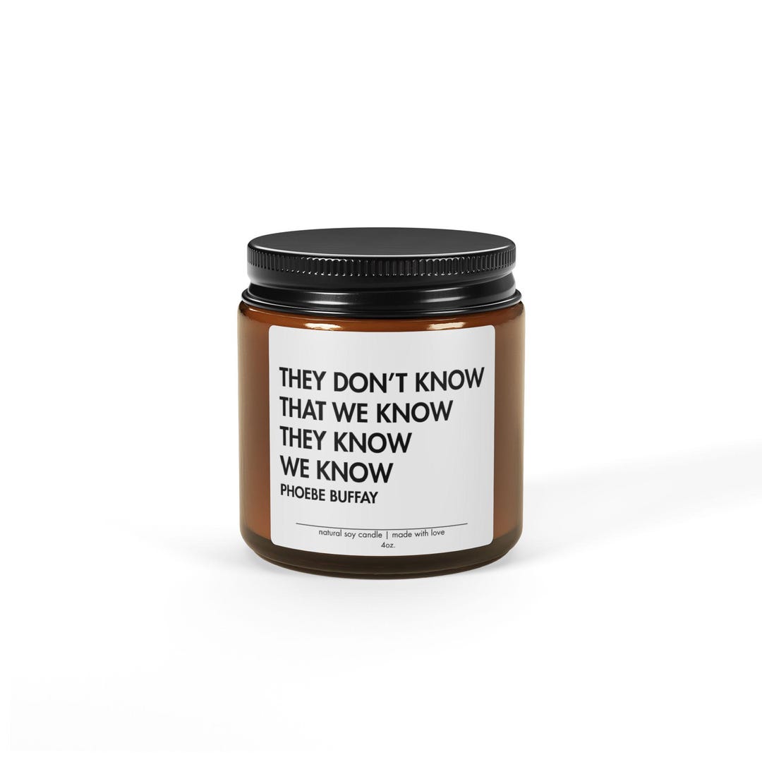 Friends Inspired Phoebe Buffay Quote Candle They Don't Know That We ...