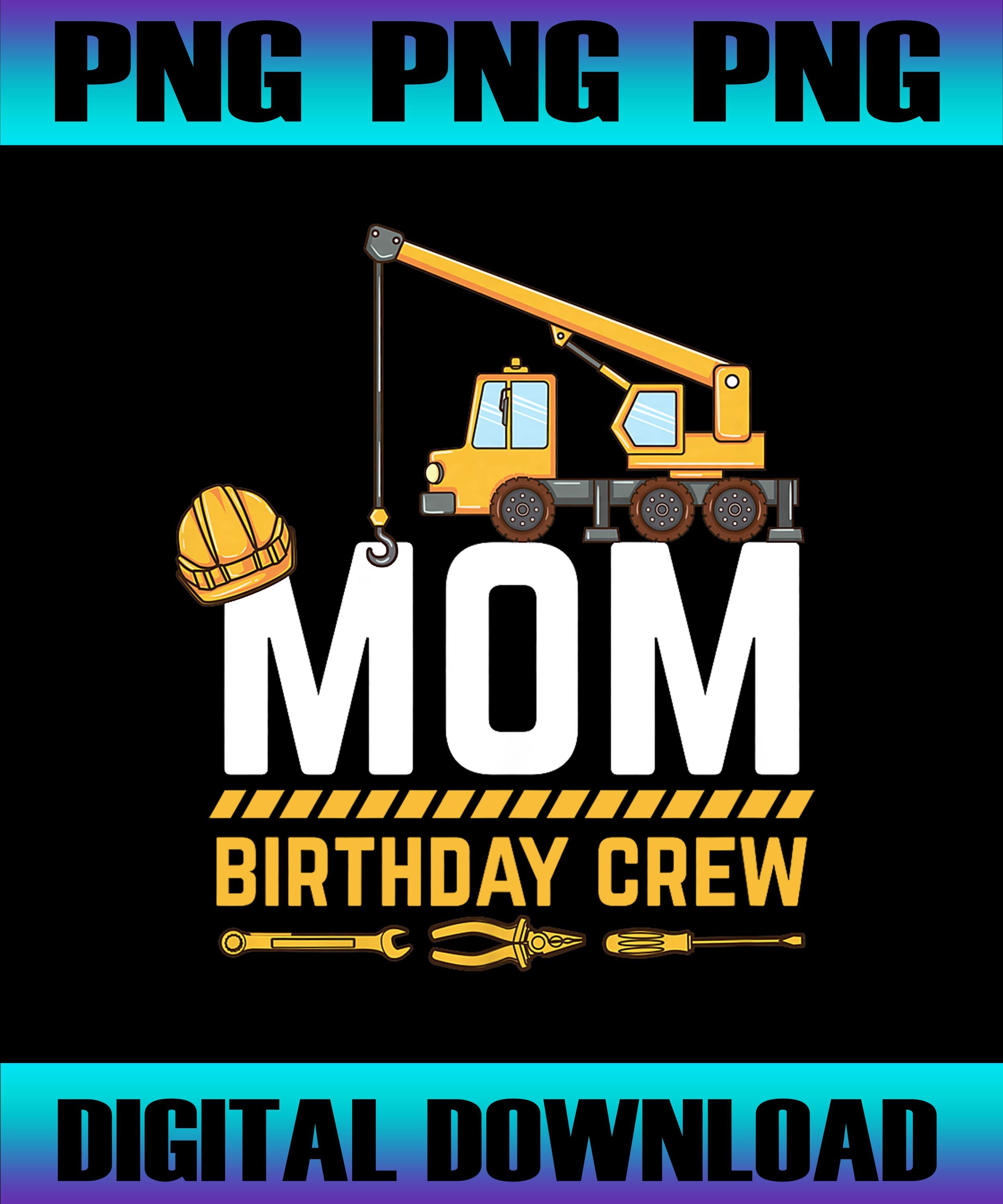 Mom Birthday Crew Construction Family Theme Party Png, Mom of the ...