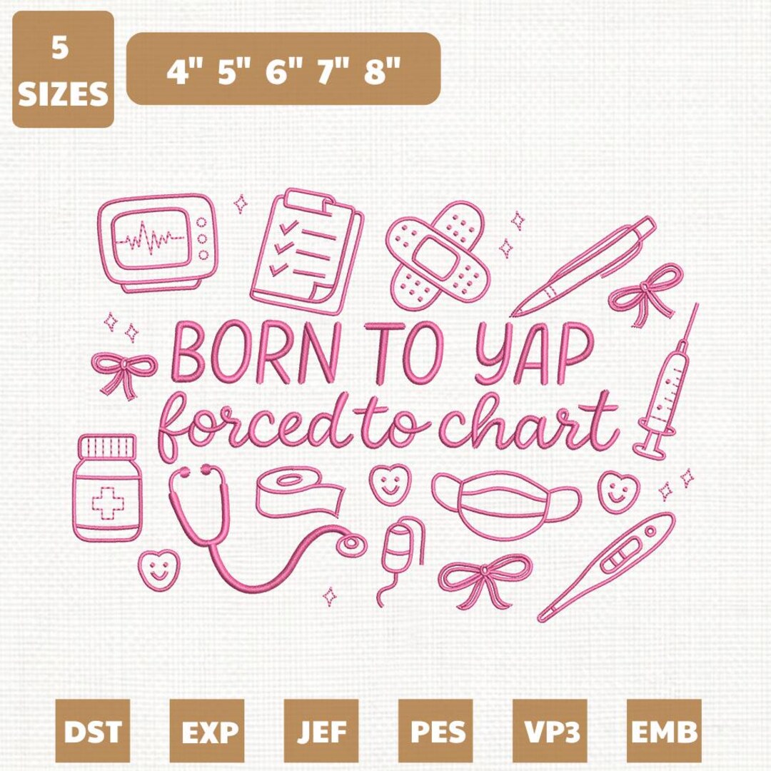 Born to Yap Forced to Chart Nurse Icons Machine Embroidery File ...