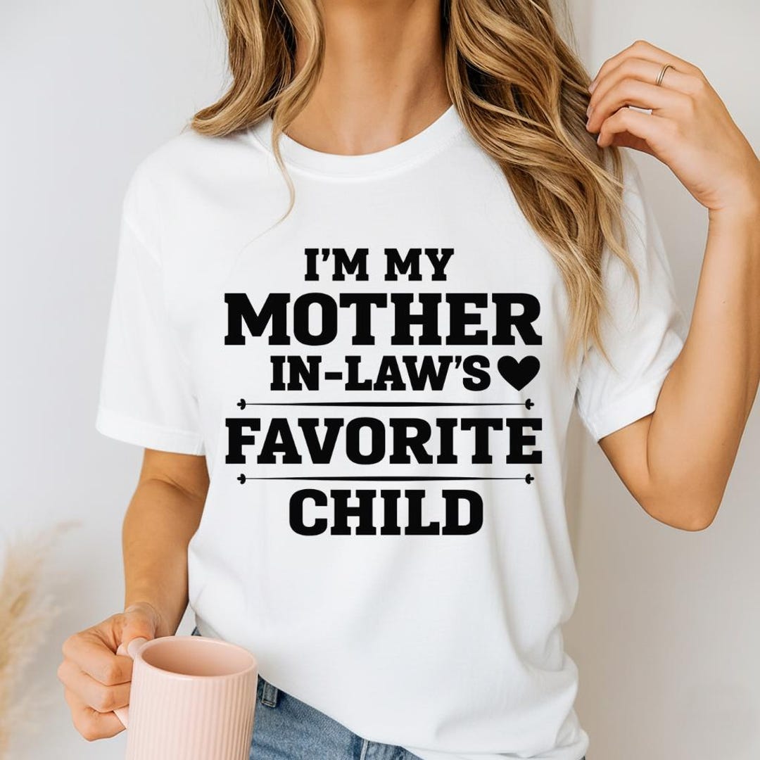 I'm My Mother in Law's Favorite Child, Favorite Child Png, Mother in ...