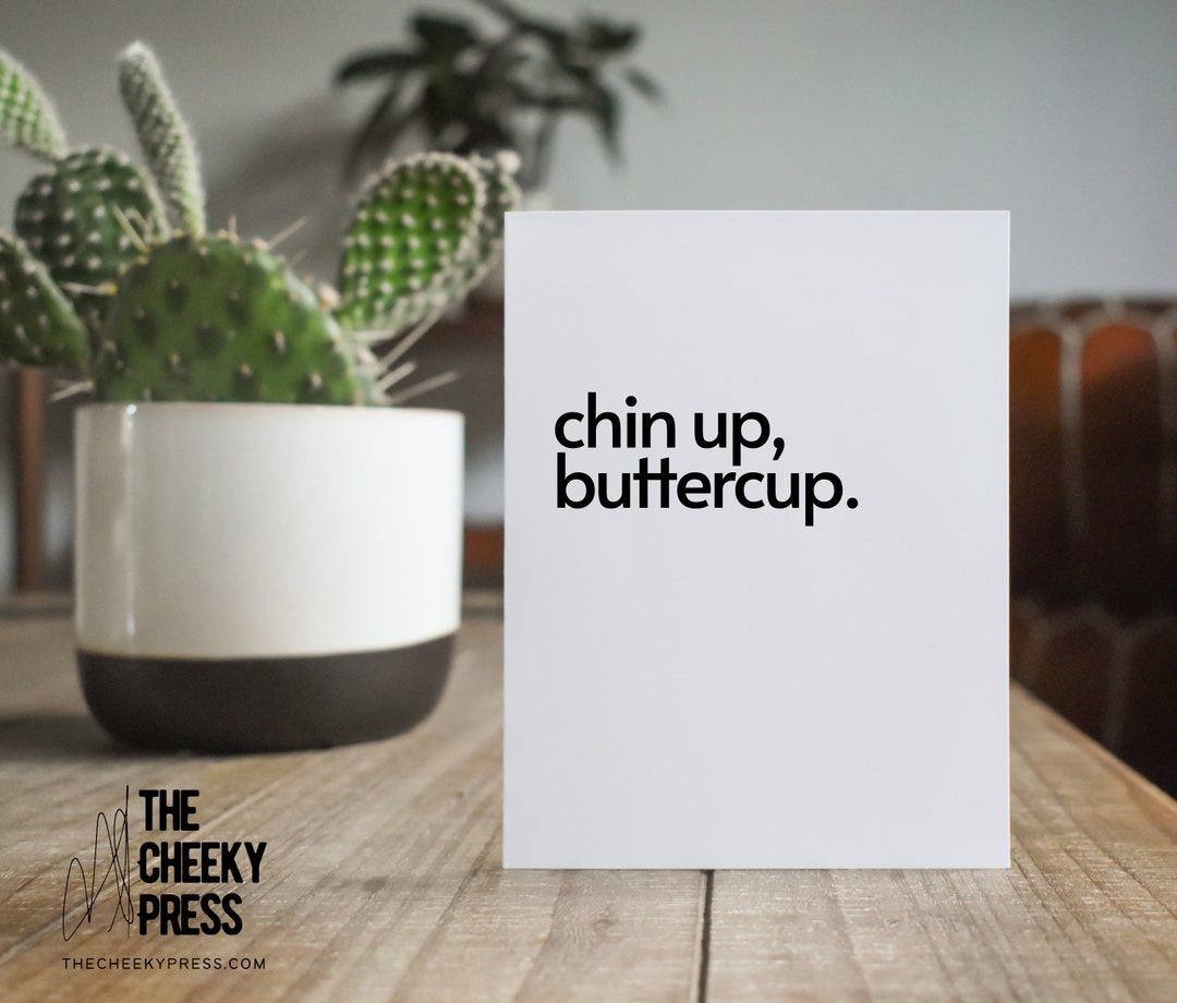 Chin up Buttercup, Hard Difficult Time, Get Well Soon, Thinking of You ...