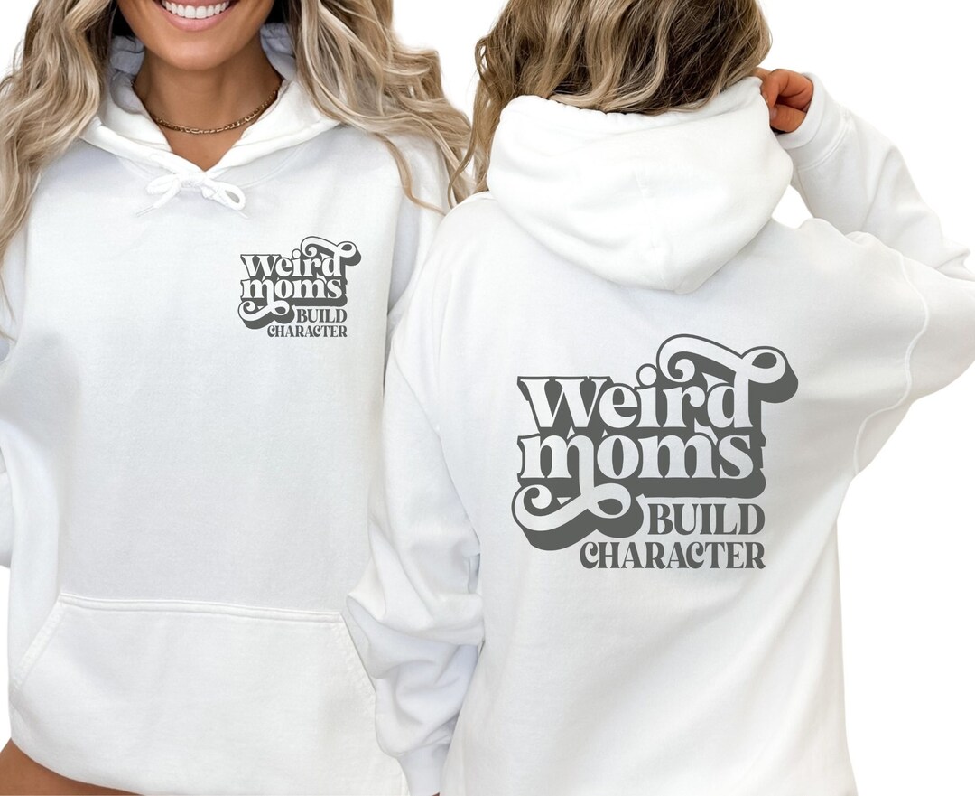 Weird Moms Hoodie Front and Back Design Cool Mom Sweatshirt Funny for ...