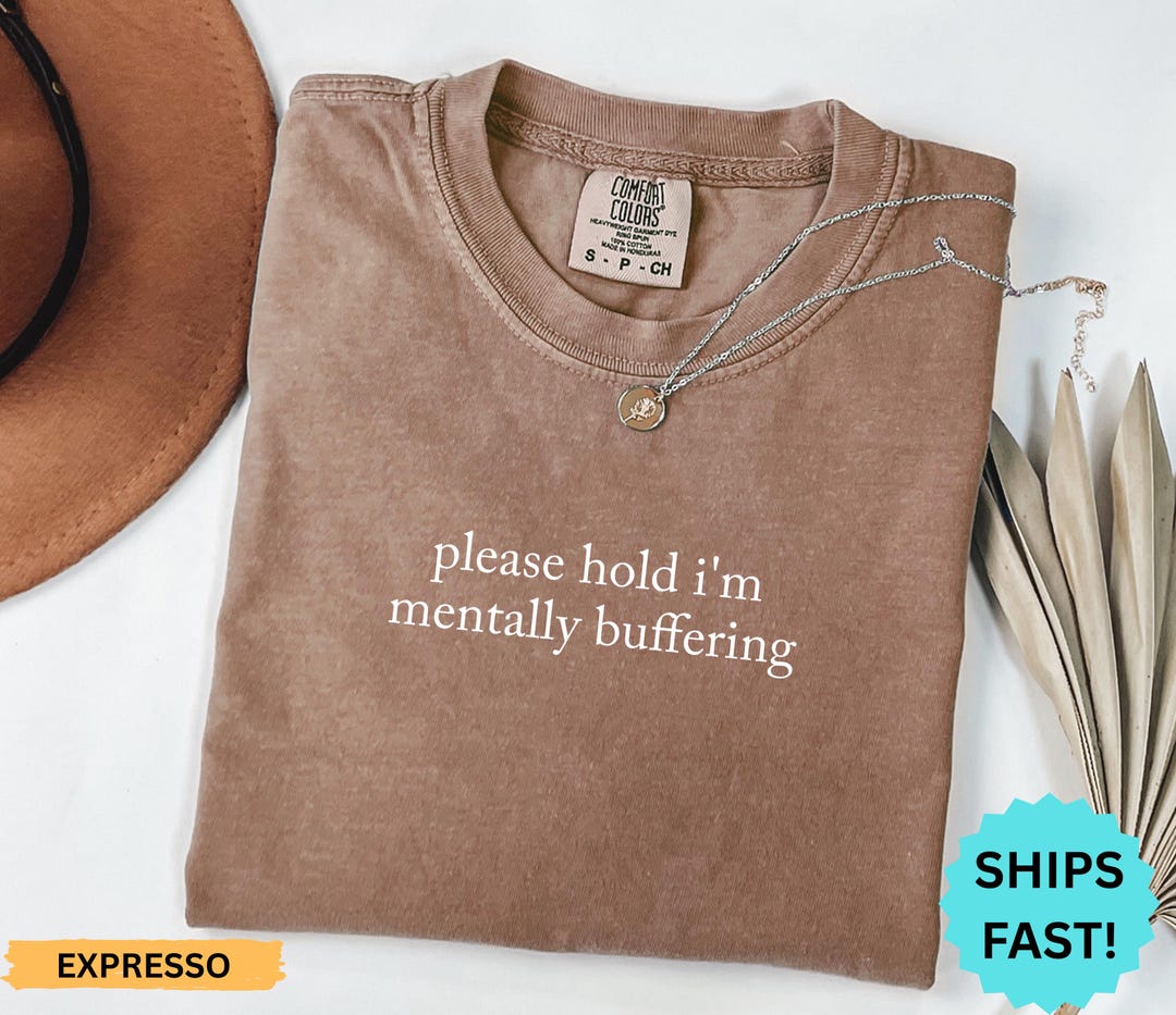 Comfort Colors® Please Hold I'm Mentally Buffering Shirt Funny Humor ...