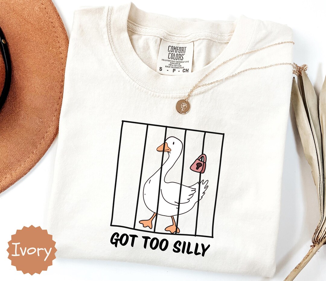 Comfort Colors® Got Too Silly Shirt Goose Shirt Funny Goose Shirt Funny ...