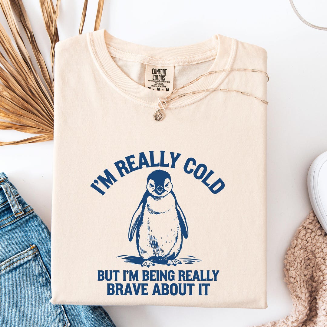 I'm Really Cold but I'm Being Really Brave About It Sweatshirt, Funny ...