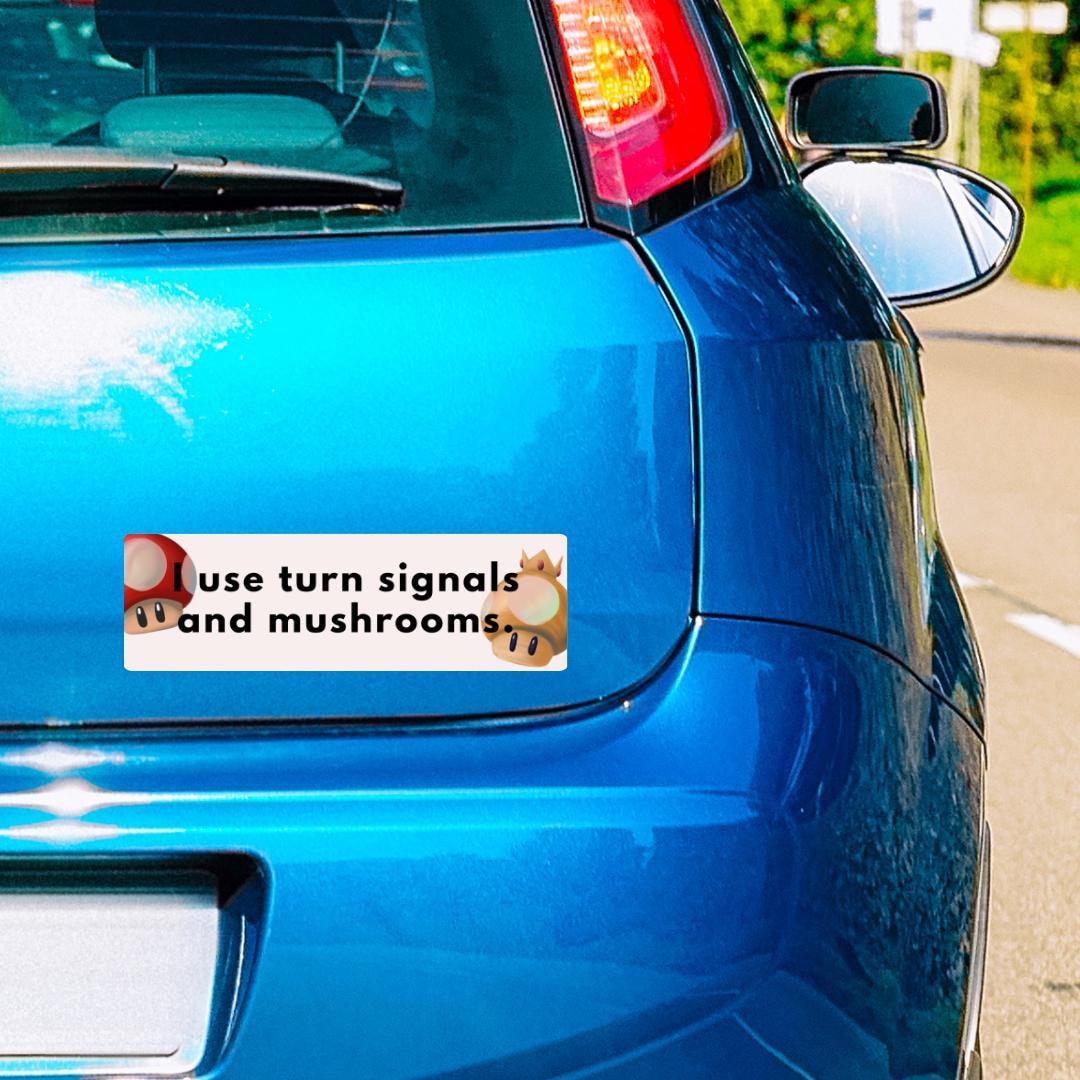 Funny Bumper Sticker - I Use Turn Signals and Mushrooms - Gamer Humor ...