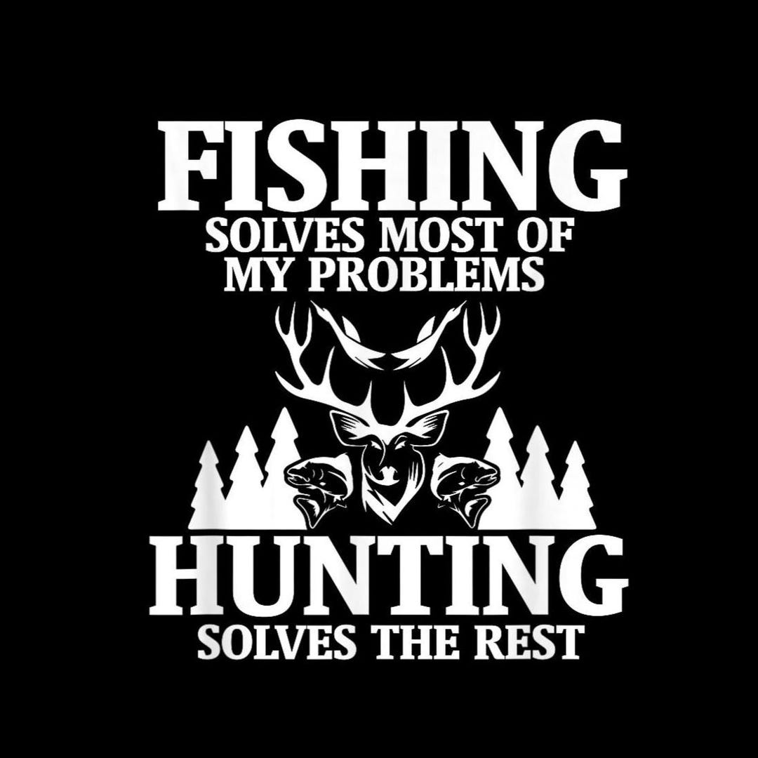 Fishing Solves Problems Hunting Solves Rest PNG, Outdoorsman ...