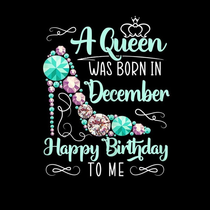 A Queen Was Born in December PNG, Happy Birthday to Me, December Queen ...
