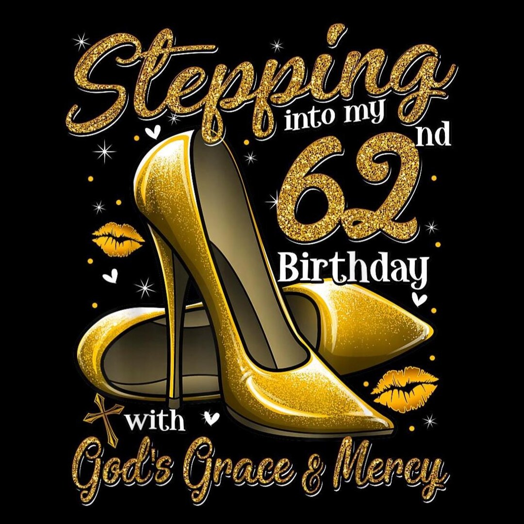 Stepping Into My 62nd Birthday PNG, Gold Glitter Heels Faith Design ...