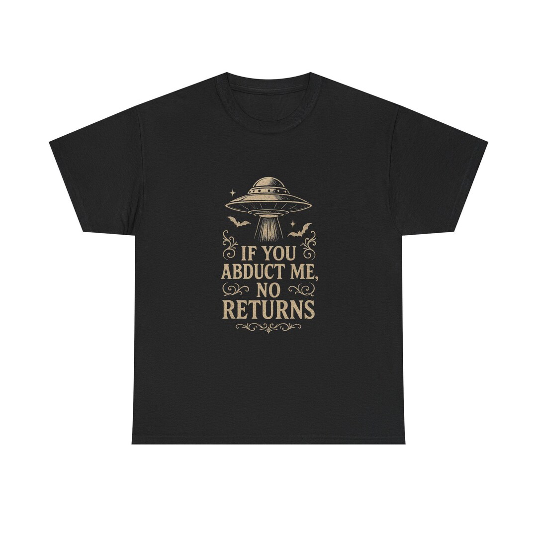 If You Abduct Me No Returns T-shirt | UFO Alien Abduction Design - Etsy