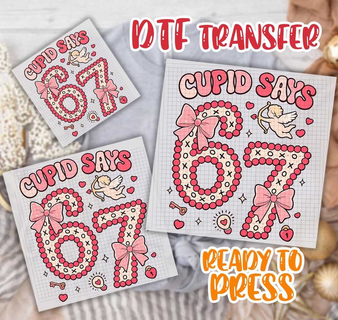 Cupid Says 67 Six Seven Valentines Day Boys Girls 67 Meme DTF Transfer ...