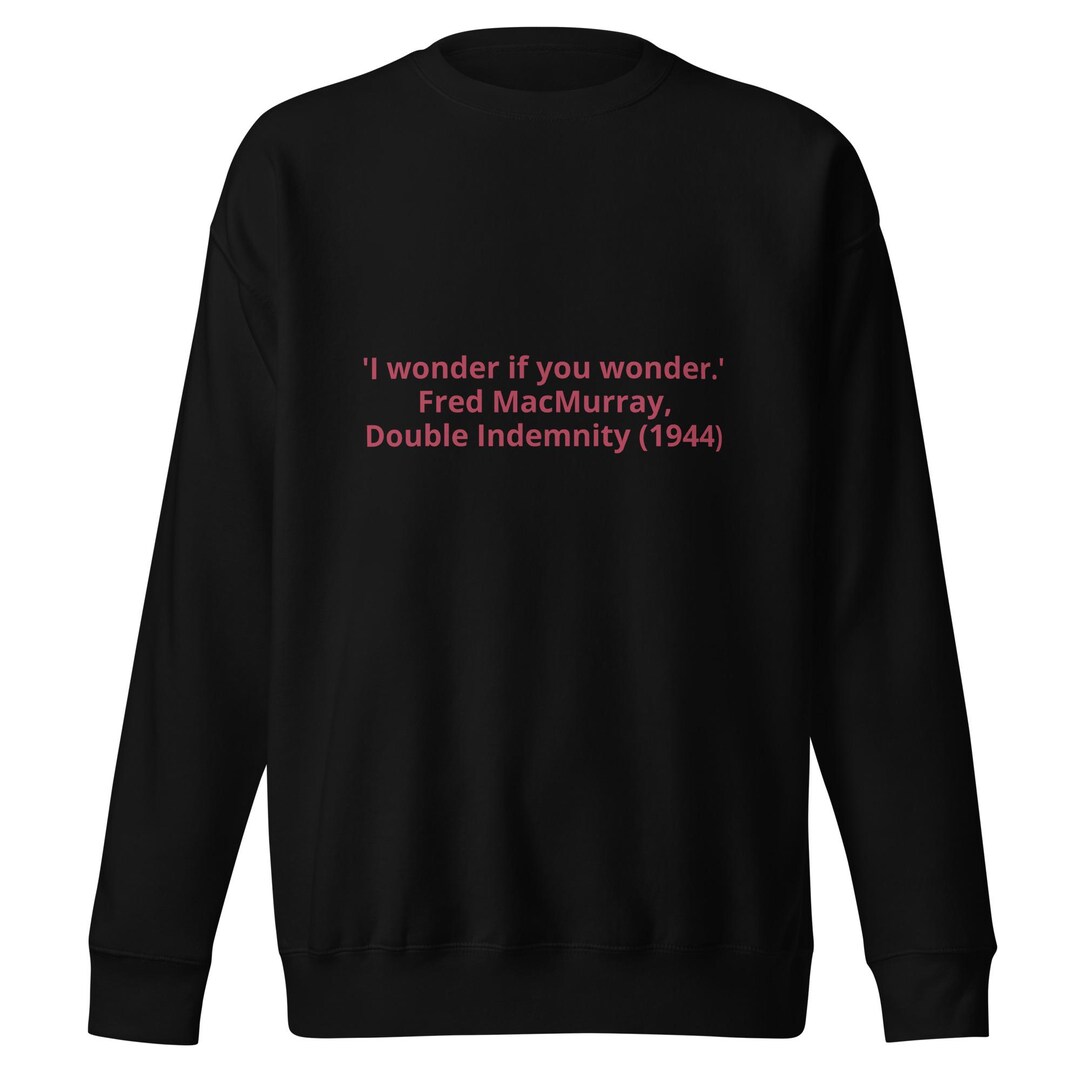 Double Indemnity Sweatshirt: Fred Macmurray Movie Quote Fleece - Etsy