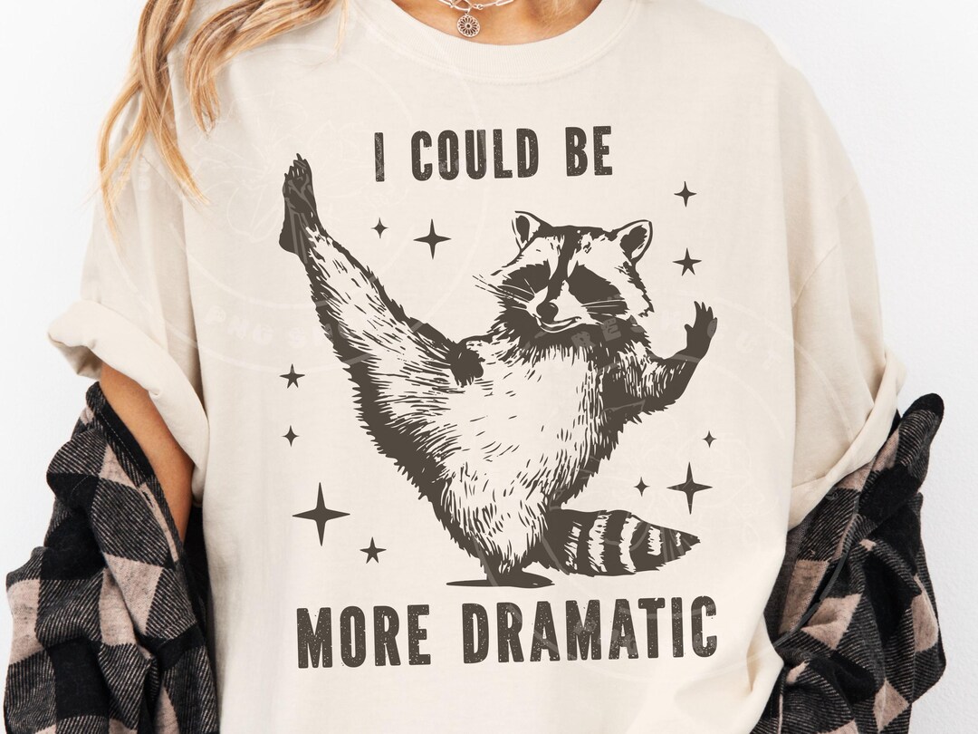 I Could Be More Dramatic Raccoon PNG | Funny Trash Panda Clipart ...