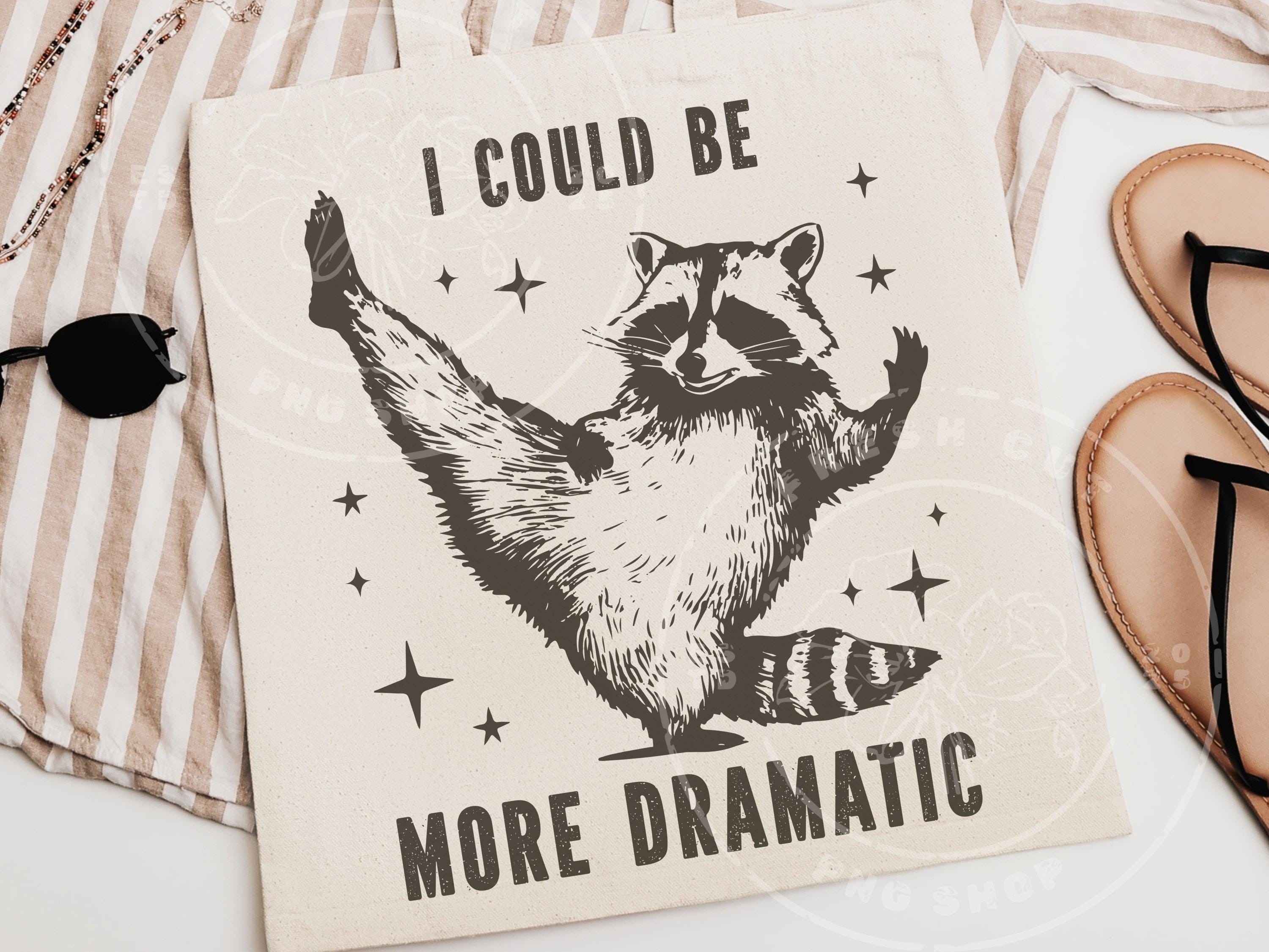 I Could Be More Dramatic Raccoon PNG | Funny Trash Panda Clipart ...