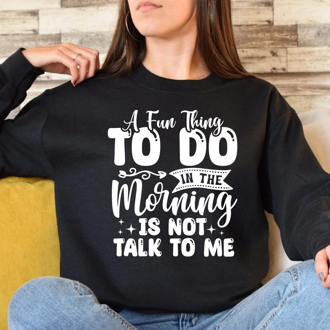 A Fun Thing to Do in the Morning Funny Sweatshirt, Sarcastic Quote ...