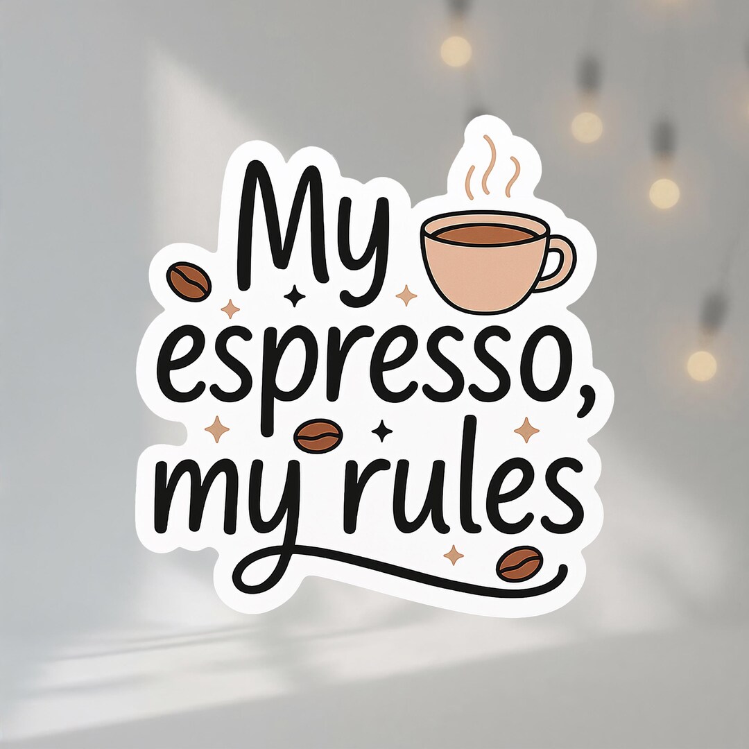 My Espresso, My Rules — the Perfect Sticker for Coffee Lovers, Home ...