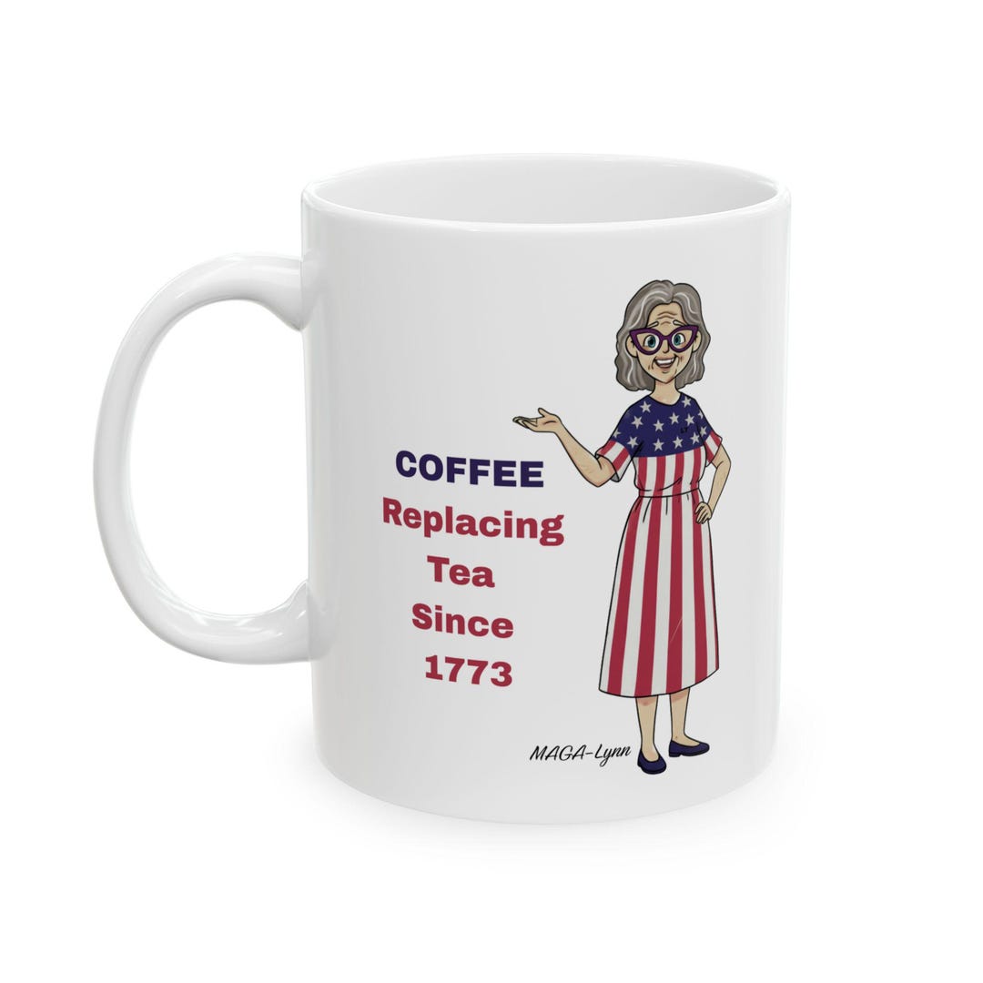 Maga-lynn Coffee Replacing Tea Since 1773 Ceramic Mug 11oz 15oz Great ...
