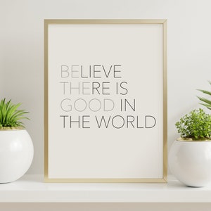 Believe There is Good in the World Be the Good Art Poster Instant ...