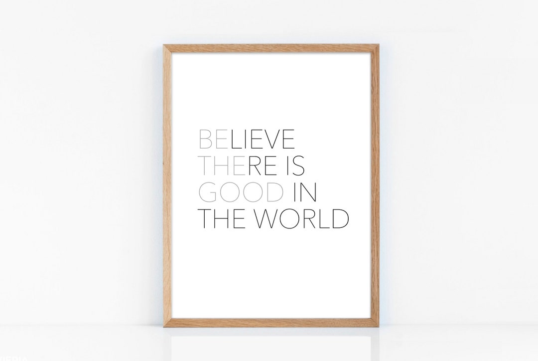 Believe There is Good in the World Be the Good Art Poster Instant ...