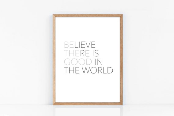Believe there is Good in the World Be the Good Art Poster | Etsy