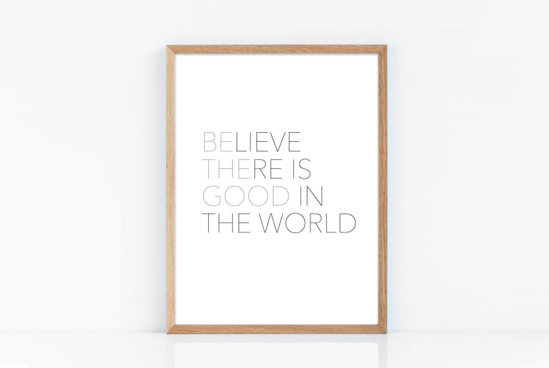 Believe There is Good in the World Be the Good Art Poster Instant ...