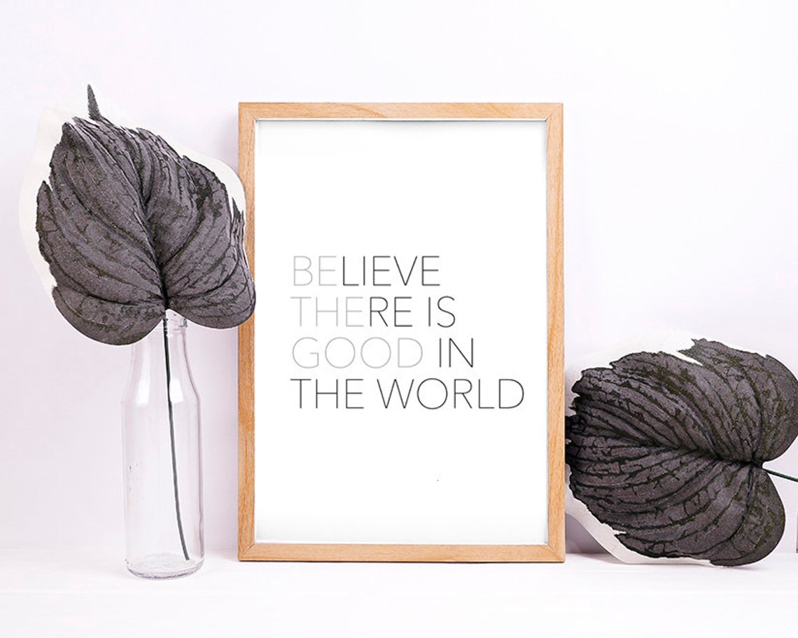 Believe There is Good in the World Be the Good Art Poster - Etsy