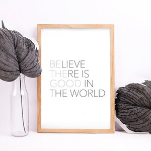 Believe There is Good in the World Be the Good Art Poster Instant ...