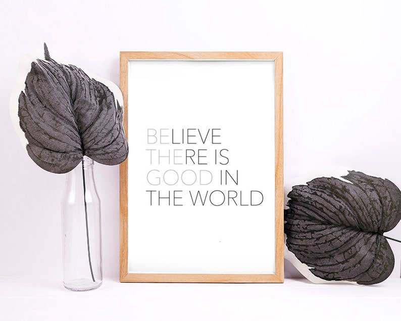Believe There is Good in the World Be the Good Art Poster | Etsy