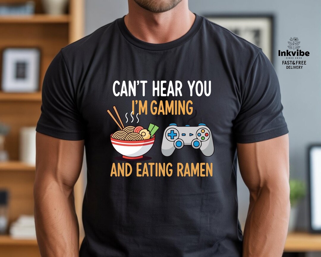 Can’t Hear You I’m Gaming and Eating Ramen Shirt,funny Gamer T‑shirt ...
