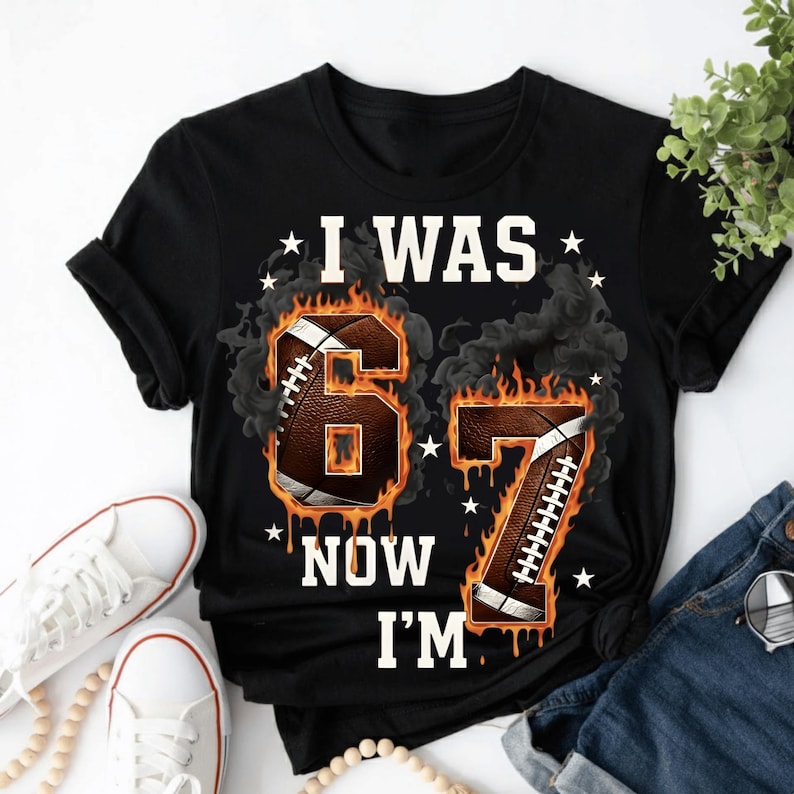 Funny 67 Meme PNG | I Was 6 Now I'm 7 | 7 Year Old Birthday Design ...