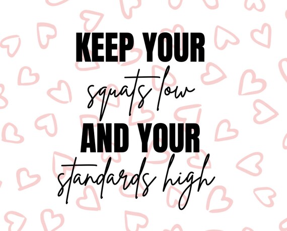 Keep Your Squat Low And Your Standards High Svg Pdf Jpeg Png Etsy